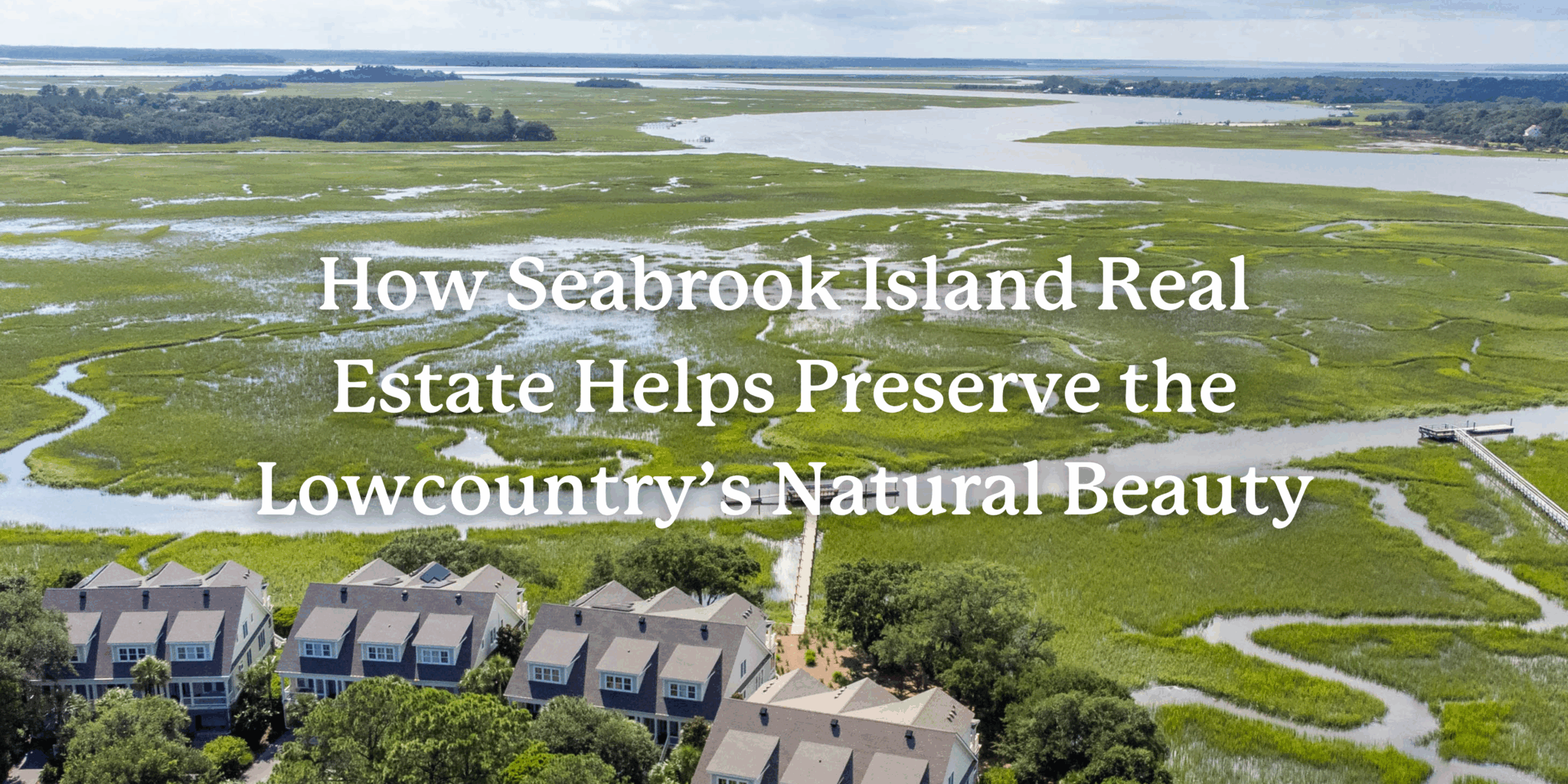 How Seabrook Island Real Estate Preserves Lowcountry Beauty